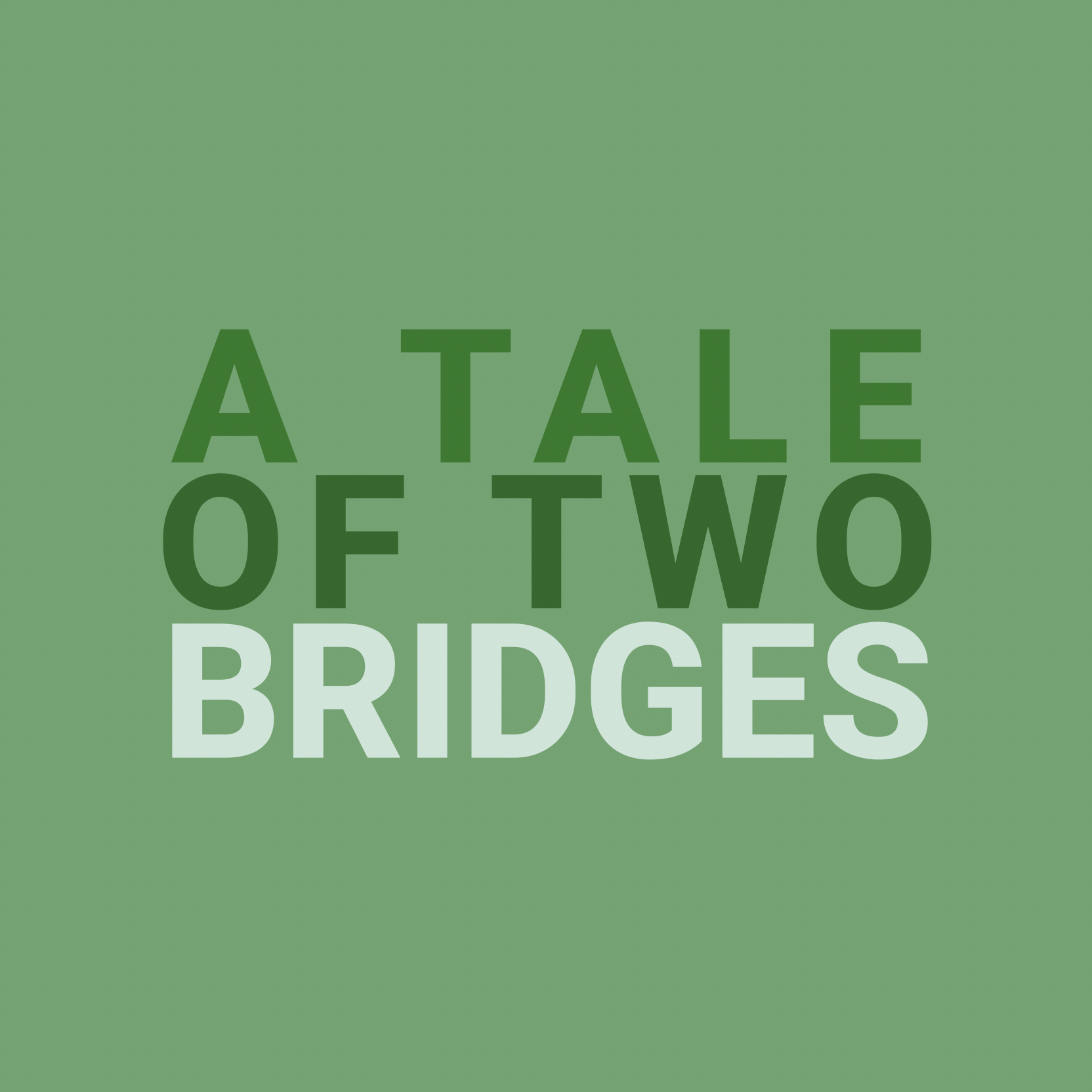Why build the bridges? – A Tale of Two Bridges